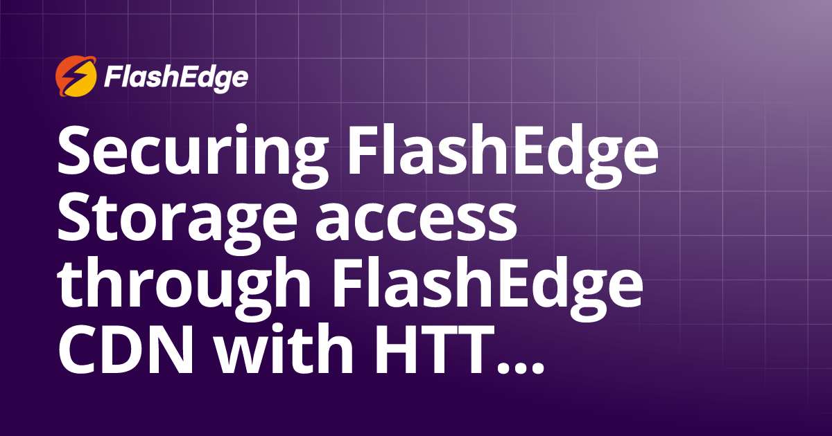 Securing FlashEdge Storage access through FlashEdge CDN with HTTPS | FlashEdge CDN Documentation