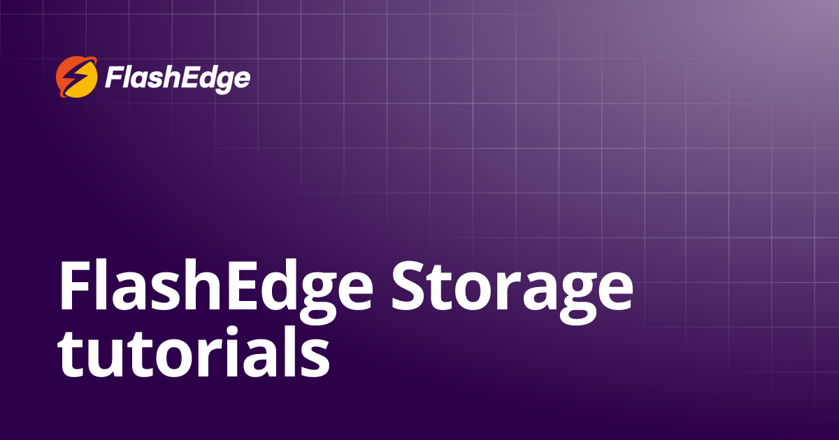FlashEdge Storage tutorials | FlashEdge CDN Documentation