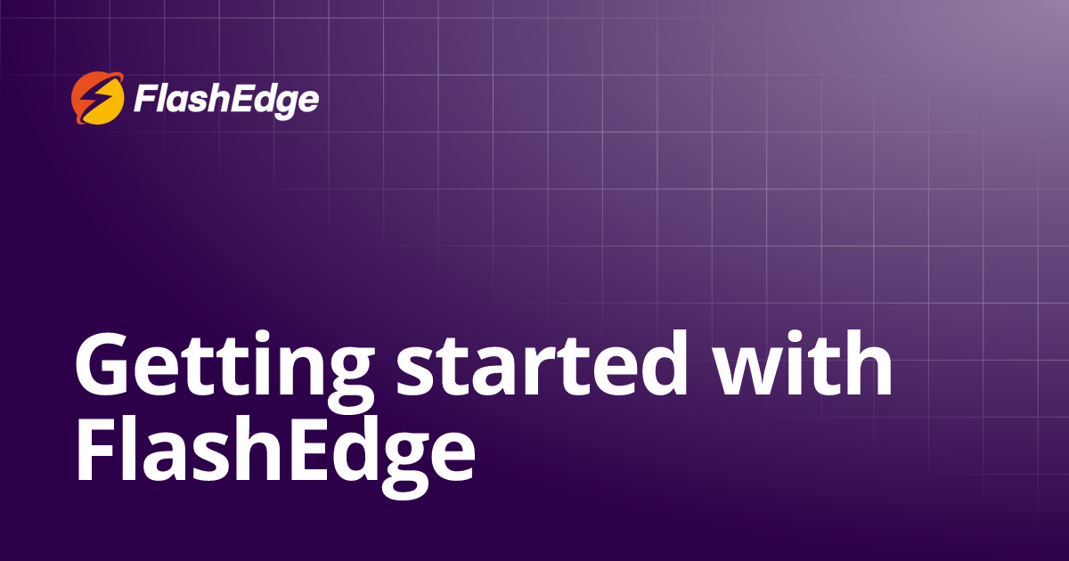 Getting started with FlashEdge | FlashEdge CDN Documentation